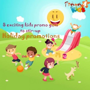 8 exciting kids promo gifts to stir-up holiday promotions | Promo4kids blog